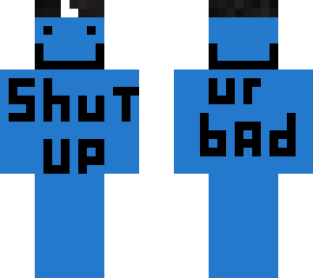 shut up ur bad v2 | Minecraft Skin